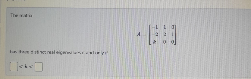Solved The matrixA=[-110-221k00]has three distinct real | Chegg.com