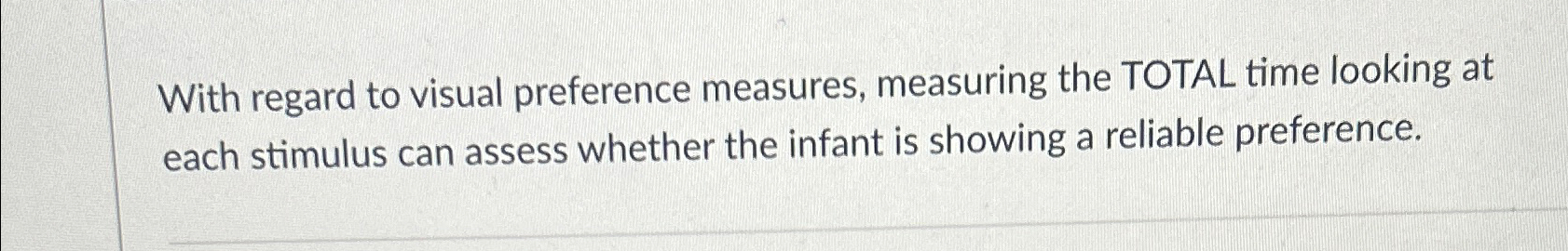 Solved With regard to visual preference measures, measuring | Chegg.com