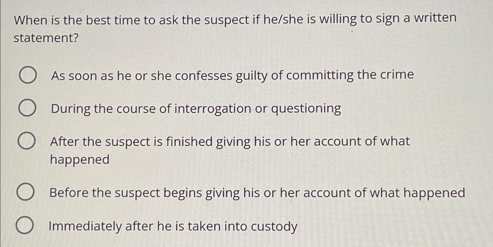Solved When is the best time to ask the suspect if he/she is | Chegg.com