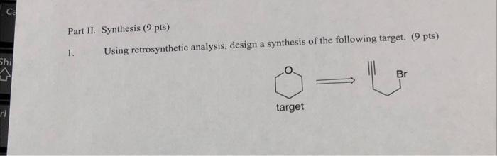 Part II. Synthesis ( 9 pts) 1. Using retrosynthetic | Chegg.com