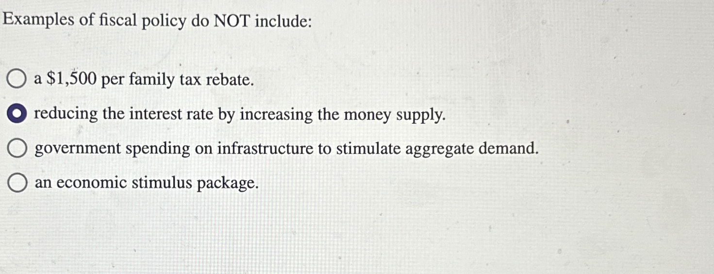 Solved Examples of fiscal policy do NOT include:a $1,500 | Chegg.com