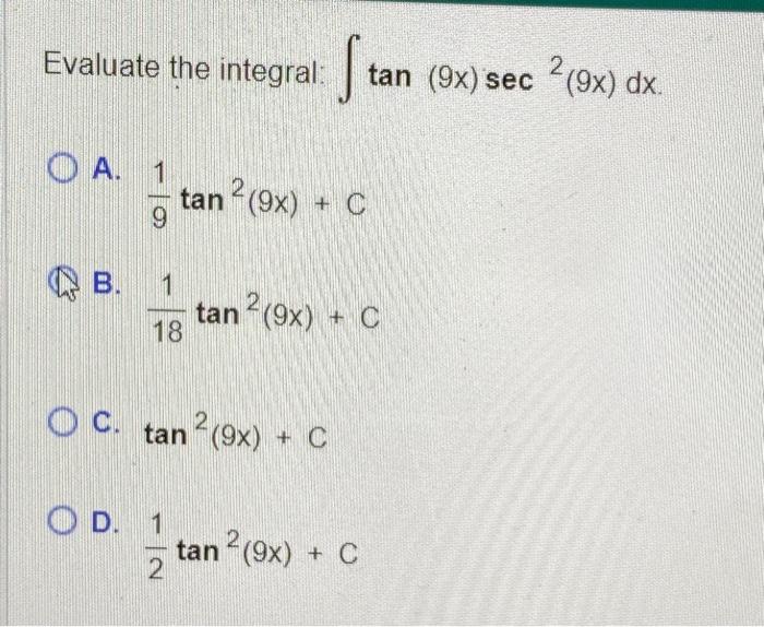 Solved Evaluate the integral: ∫tan(9x)sec2(9x)dx A. | Chegg.com
