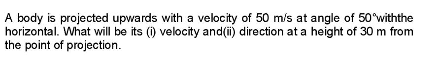 Solved A body is projected upwards with a velocity of 50ms | Chegg.com