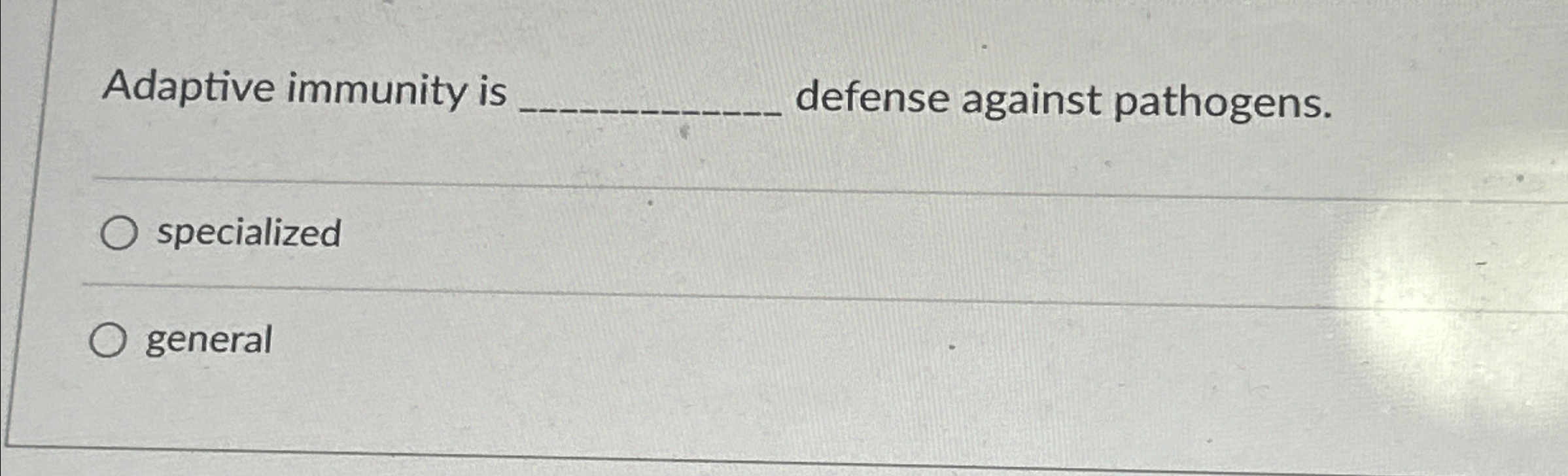 Solved Adaptive immunity is ﻿defense against pathogens. | Chegg.com