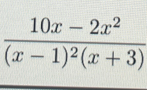 Solved 10x-2x2(x-1)2(x+3) ﻿Can you partial fraction | Chegg.com