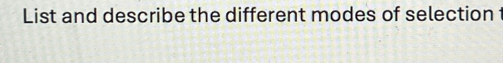 Solved List and describe the different modes of selection | Chegg.com