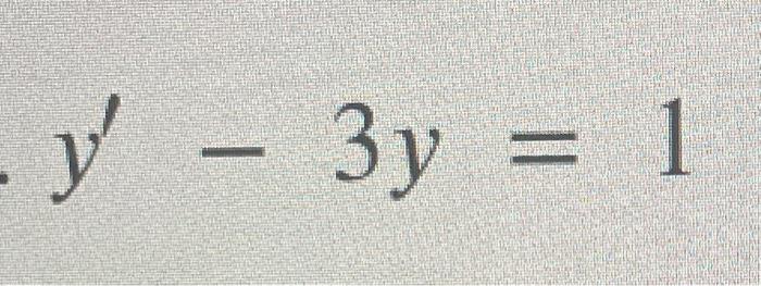 Solved Y' – 3y = 1 | Chegg.com