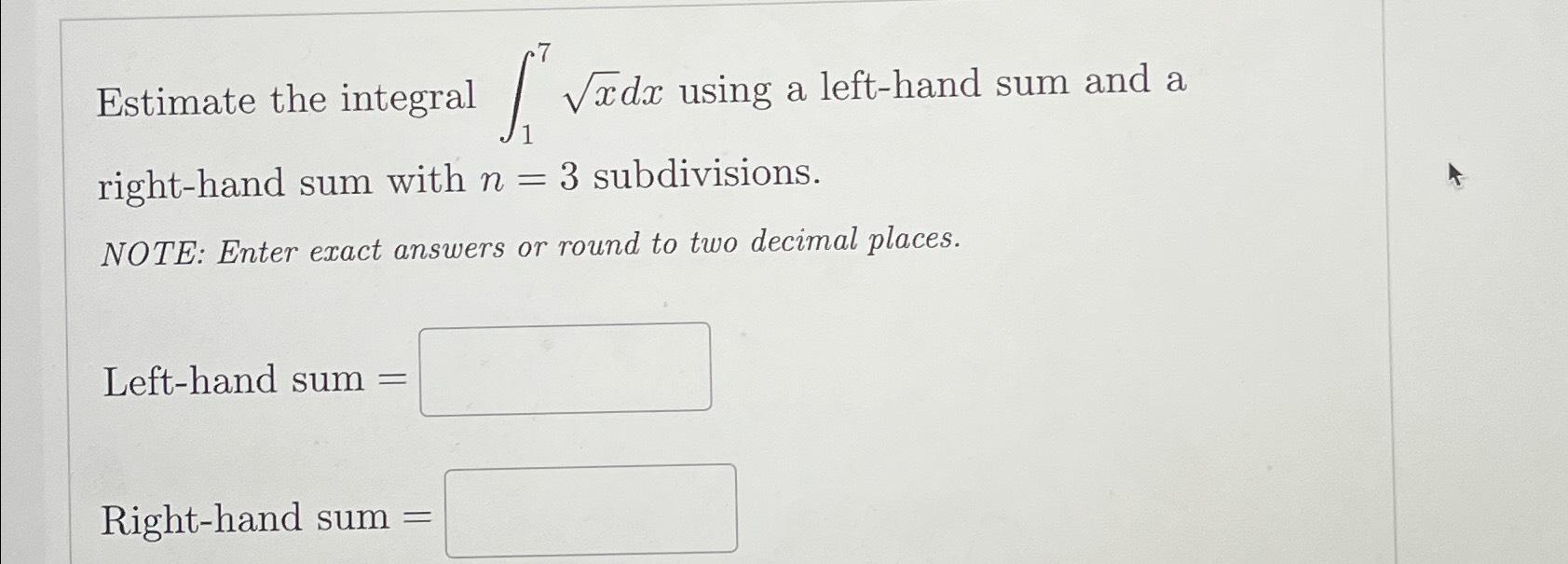 Solved Estimate the integral ∫17x2dx ﻿using a left-hand sum | Chegg.com