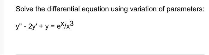 Solved Solve the differential equation using variation of | Chegg.com