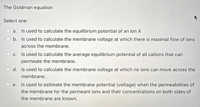 Solved The Goldman equation Select one: a. Is used to | Chegg.com