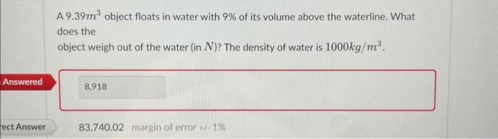 Solved A 9.39 m3 object floats in water with 9% of its | Chegg.com