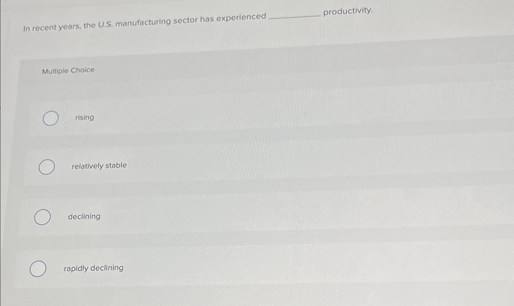 Solved In recent years, the U.S. ﻿manufacturing sector has | Chegg.com