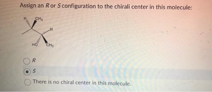 Solved Assign an R or S configuration to the chirali center | Chegg.com