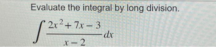 Solved Evaluate the integral by long division. | Chegg.com