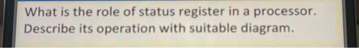 Solved What is the role of status register in a processor. | Chegg.com