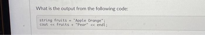Solved What is the output from the following code: string | Chegg.com