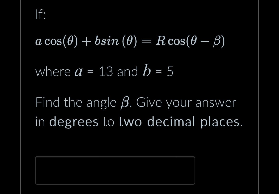 Solved If:acos(θ)+bsin(θ)=Rcos(θ-β)where a=13 ﻿and b=5Find | Chegg.com