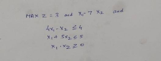 MAxz=3 ﻿and x1-7x2 ﻿and 4x1-x2≤4x1+5x2≤5x1*x2≥0 | Chegg.com