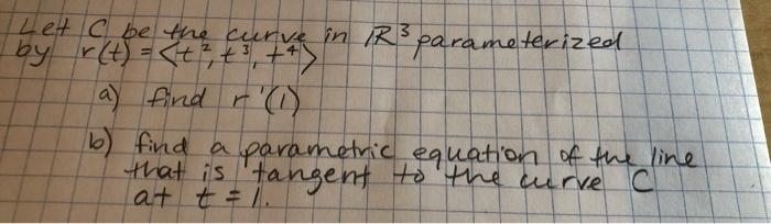 Solved Let C be the curve in 123 parameterized by r(t) = | Chegg.com