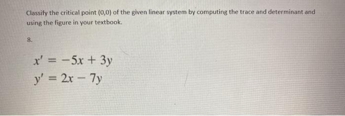 Solved Classify the critical point (0,0) of the given linear | Chegg.com