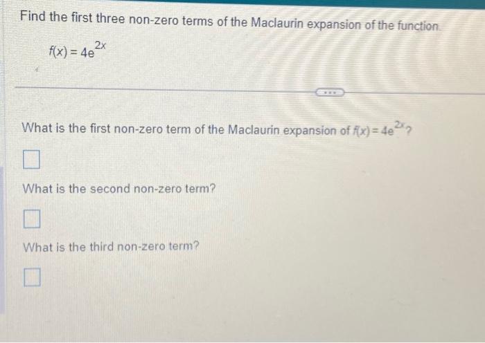 Solved Find the first three non-zero terms of the Maclaurin | Chegg.com