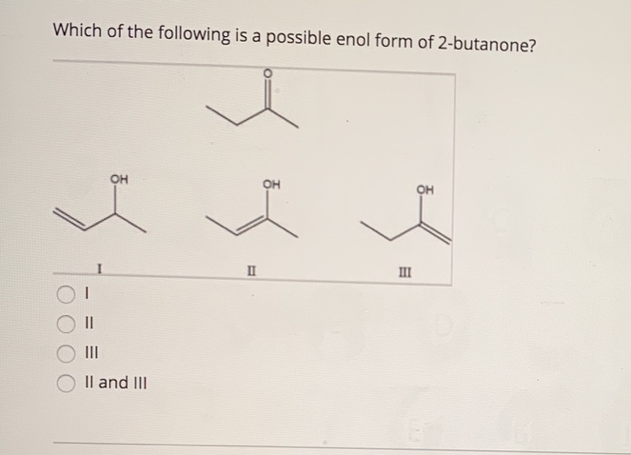 Solved Which of the following is a possible enol form of | Chegg.com
