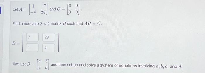 Solved Let A = B - 7 1 -4 1 Find a non-zero 2 x 2 matrix B | Chegg.com