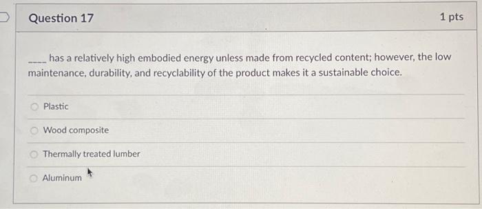 Solved Question 17 has a relatively high embodied energy | Chegg.com