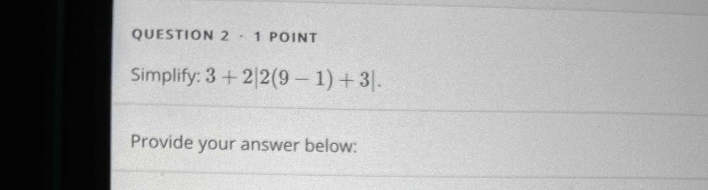Solved QUESTION 2 - 1 ﻿POINTSimplify: 3+2|2(9-1)+3|.Provide | Chegg.com