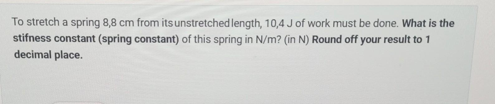 Solved To stretch a spring 8,8 cm from its unstretched | Chegg.com