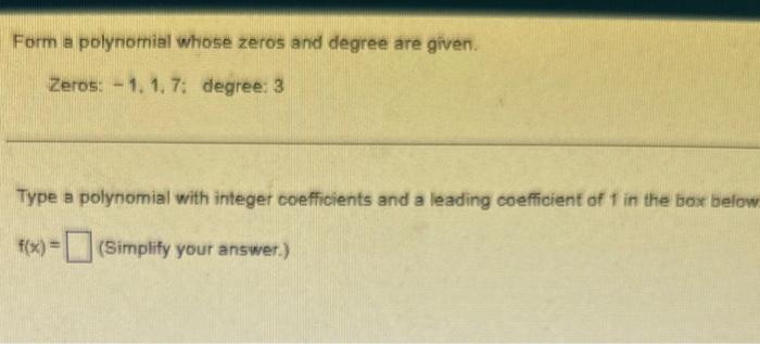 Solved Form a polynomial whose zeros and degree are given. | Chegg.com