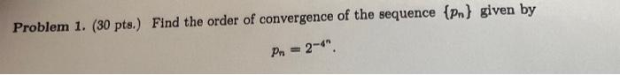 Solved Problem 1. ( 30 pts.) Find the order of convergence | Chegg.com