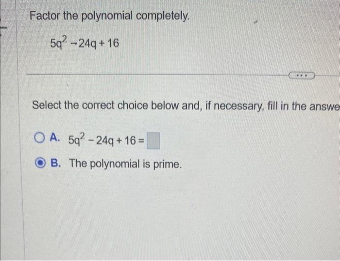 Solved Factor the polynomial completely. 5q2−24q+16 Select | Chegg.com