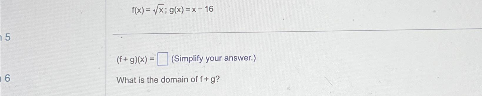Solved f(x)=x2;g(x)=x-16(f+g)(x)=, (Simplify your answer. | Chegg.com