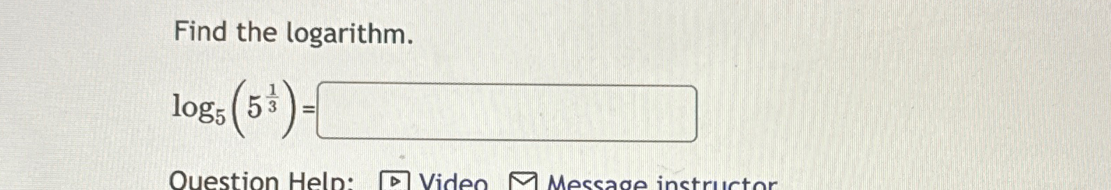 Solved Find the logarithm.log5(513)=Ouestion | Chegg.com