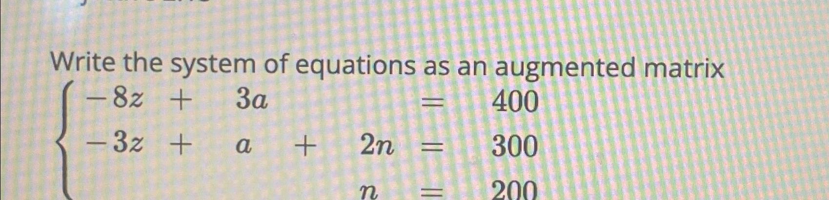 Solved Write the system of equations as an augmented matrix | Chegg.com
