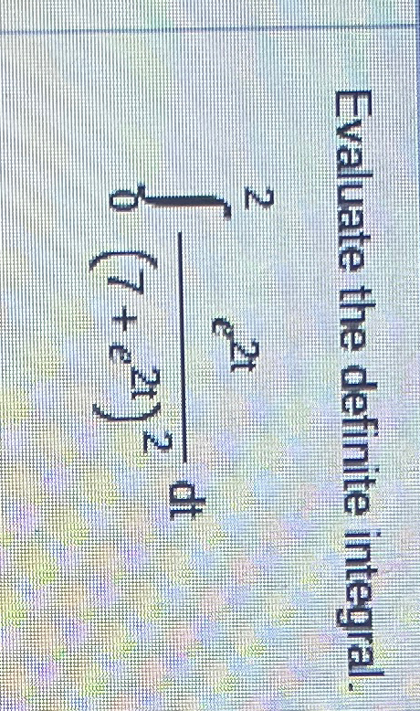 Solved Evaluate the definite integral.∫02e2t(7+e2t)2dt | Chegg.com