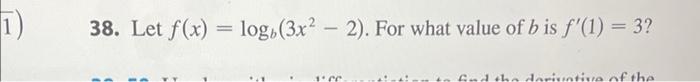 Solved 1) 38. Let f(x) = logb(3x² - 2). For what value of b | Chegg.com