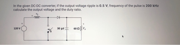 Solved In the given DC-DC converter, if the output voltage | Chegg.com