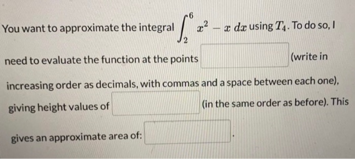 Solved 6 You want to approximate the integral $ x2 - x dx | Chegg.com