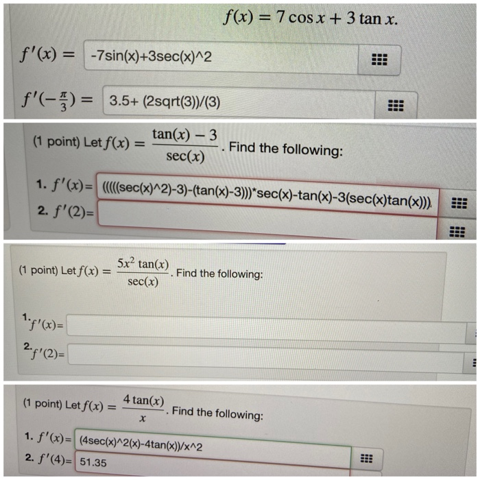 Solved = 7 cos x + 3 tan x. f'(x) = -7sin(x)+3sec(x)^2 f'(-) | Chegg.com