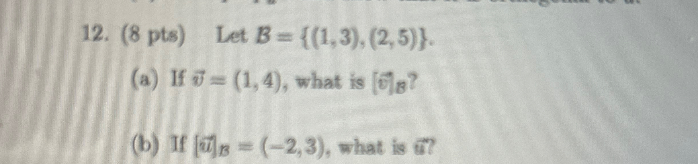 Solved Let B={(1,3),(2,5)}.(a) ﻿If vec(v)=(1,4), ﻿what is [ | Chegg.com