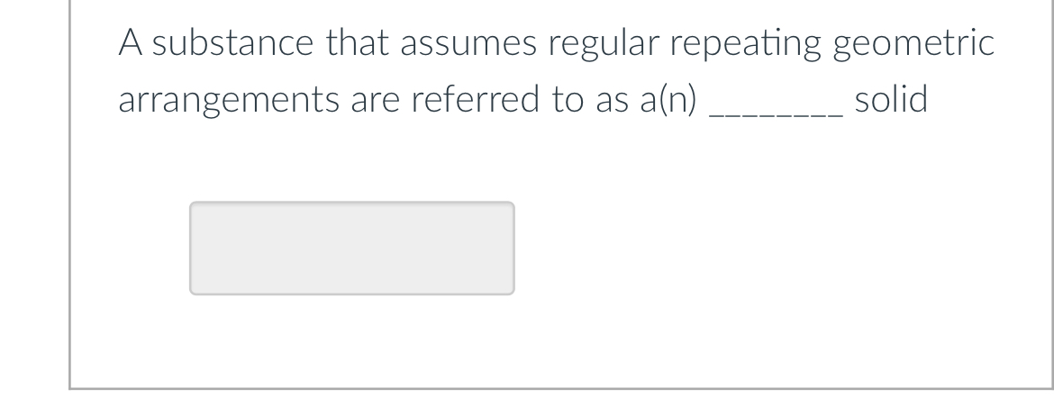 Solved A substance that assumes regular repeating geometric | Chegg.com