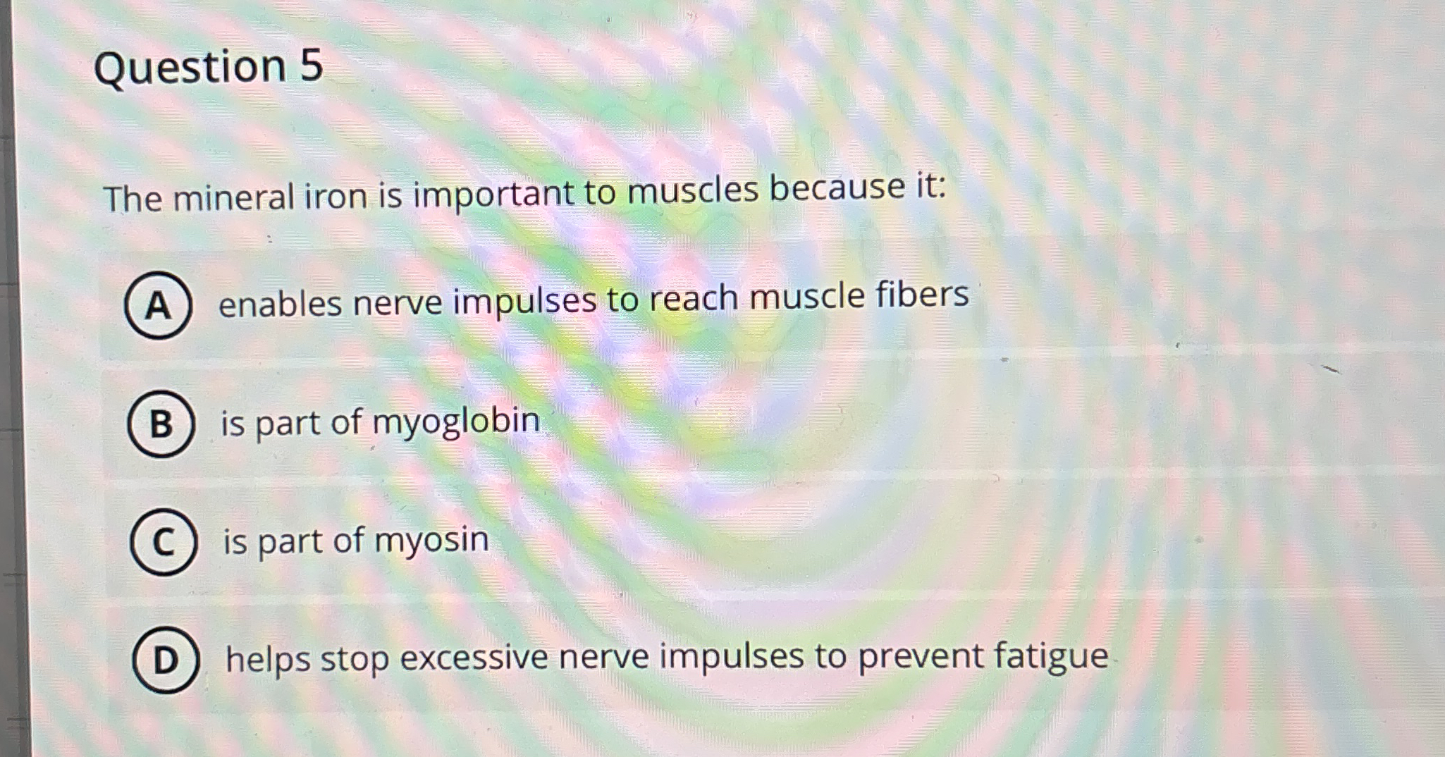 Solved Question 5The mineral iron is important to muscles | Chegg.com