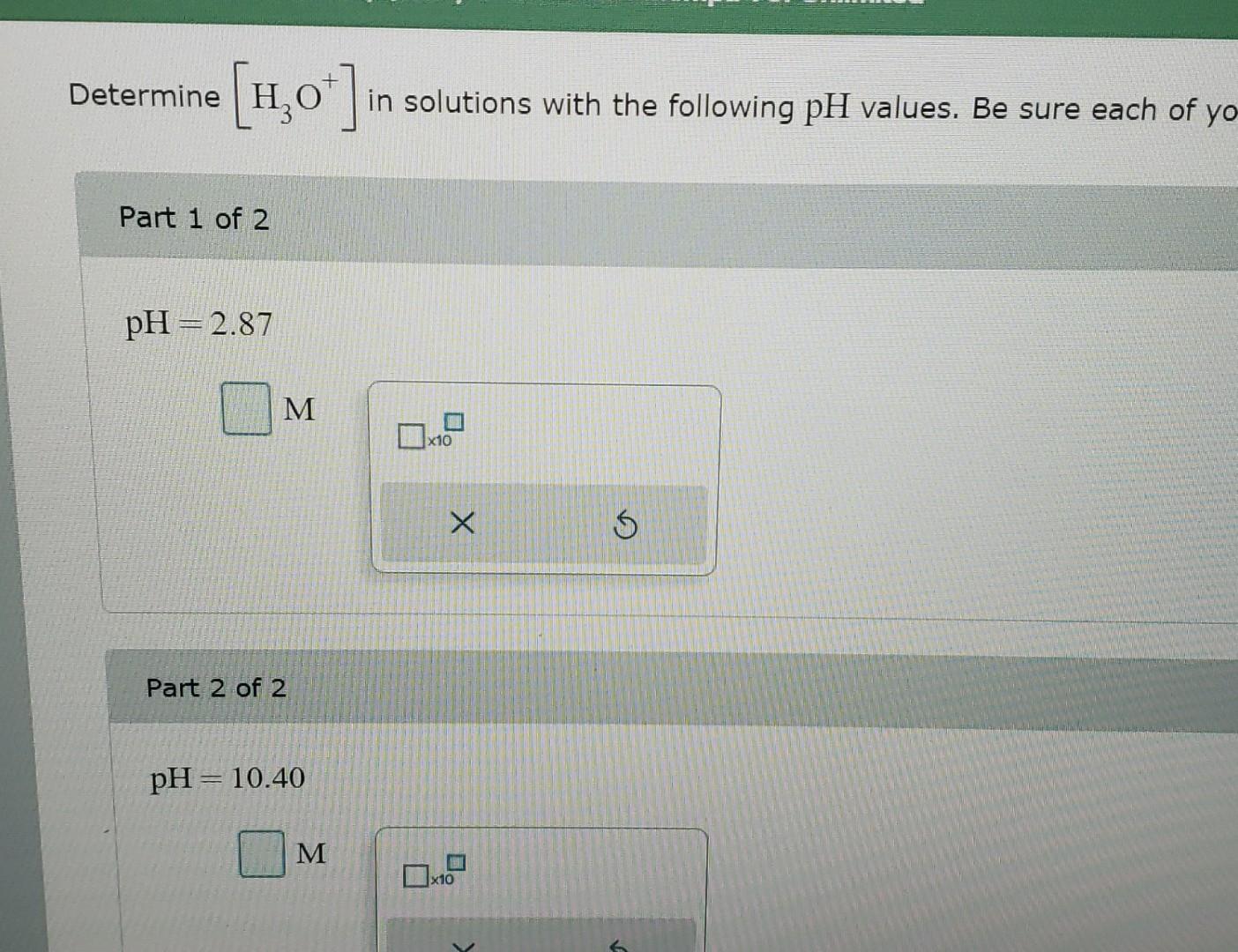 Solved Determine [H3O+]in solutions with the following pH | Chegg.com