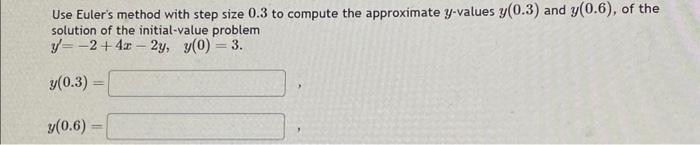 Solved Use Euler's method with step size 0.3 to compute the | Chegg.com