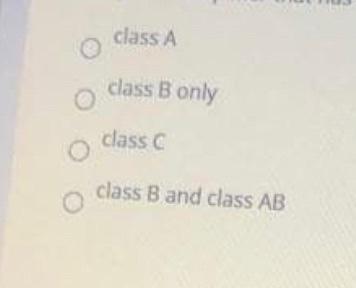 Solved class A class B only dass C class B and class AB | Chegg.com