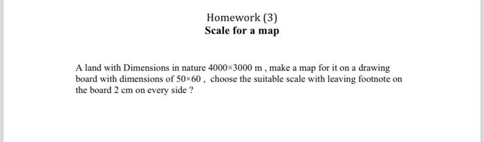 Solved Homework (3) Scale for a map A land with Dimensions | Chegg.com
