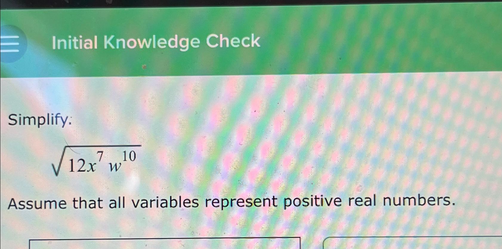 Solved Initial Knowledge CheckSimplify:12x7w102Assume that | Chegg.com Solved Initial Knowledge CheckSimplify:12x7w102Assume that | Chegg.com