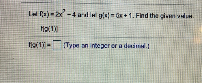 Solved Let f(x) = 2x2 - 4 and let g(x) = 5x +1. Find the | Chegg.com